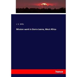 Hansebooks Mission work in Sierra Leona, West Africa - J. S. Mills, Kartoniert (TB)