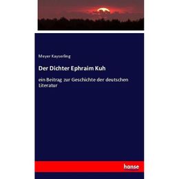 Hansebooks Der Dichter Ephraim Kuh - Meyer Kayserling, Kartoniert (TB)