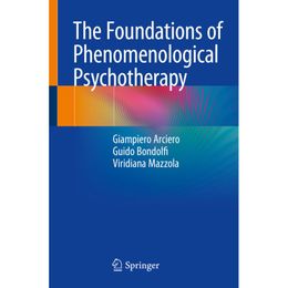 Springer The Foundations of Phenomenological Psychotherapy - Giampiero Arciero, Guido Bondolfi, Viridiana Mazzola, Kartoniert (TB)