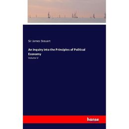 Hansebooks An Inquiry into the Principles of Political Economy - Sir James Steuart, Kartoniert (TB)