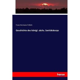 Hansebooks Geschichte des königl. sächs. Sanitätskorps - Franz Hermann Frölich, Kartoniert (TB)