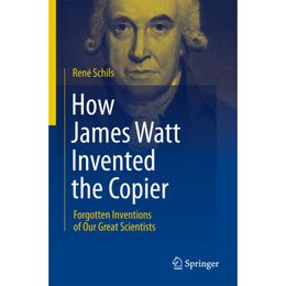 How James Watt Invented the Copier - René Schils, Kartoniert (TB)