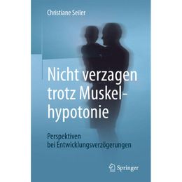 Springer Berlin Heidelberg Nicht verzagen trotz Muskelhypotonie - Christiane Seiler, Kartoniert (TB)