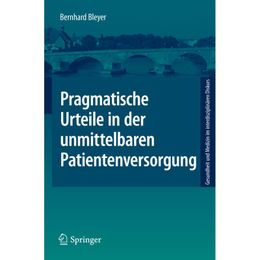 Springer Gesundheit und Medizin im interdisziplinären Diskurs / Pragmatische Urteile in der unmittelbaren Patientenversorgung - Bernhard Bleyer, Kartoniert (TB)
