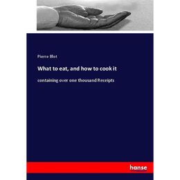 Hansebooks What to eat, and how to cook it - Pierre Blot, Kartoniert (TB)