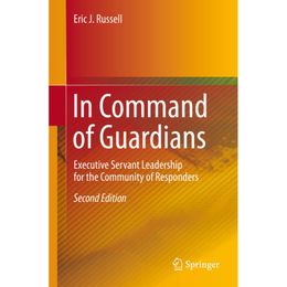 In Command of Guardians: Executive Servant Leadership for the Community of Responders - Eric J. Russell, Kartoniert (TB)