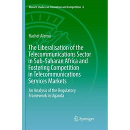 Springer Berlin Heidelberg The Liberalisation of the Telecommunications Sector in Sub-Saharan Africa and Fostering Competition in Telecommunications Services Markets - Rachel Alemu, Kartoniert (TB)