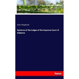 Hansebooks Opinions of the Judges of the Supreme Court of Alabama - John Shepherd, Kartoniert (TB)