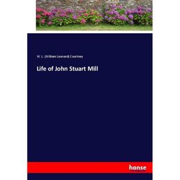 Hansebooks Life of John Stuart Mill - William L. Courtney, Kartoniert (TB)