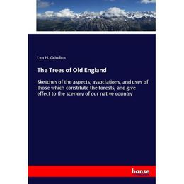 Hansebooks The Trees of Old England - Leo H. Grindon, Kartoniert (TB)