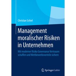 Springer Berlin Heidelberg Management moralischer Risiken in Unternehmen - Christian Schiel, Kartoniert (TB)