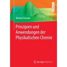 Springer Berlin Heidelberg Prinzipien und Anwendungen der Physikalischen Chemie - Michael Schrader, Kartoniert (TB)