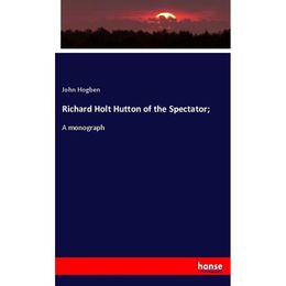 Hansebooks Richard Holt Hutton of the Spectator; - John Hogben, Kartoniert (TB)
