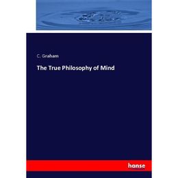 Hansebooks The True Philosophy of Mind - C. Graham, Kartoniert (TB)