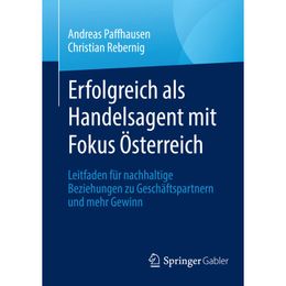 Springer Fachmedien Wiesbaden Erfolgreich als Handelsagent mit Fokus Österreich; . - Andreas Paffhausen, Christian Rebernig, Kartoniert (TB)
