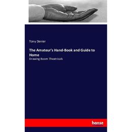 Hansebooks The Amateur's Hand-Book and Guide to Home - Tony Denier, Kartoniert (TB)