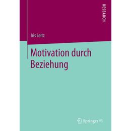 Springer Fachmedien Wiesbaden Motivation durch Beziehung - Iris Leitz, Kartoniert (TB)