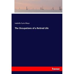 Hansebooks The Occupations of a Retired Life - Isabella Fyvie Mayo, Kartoniert (TB)