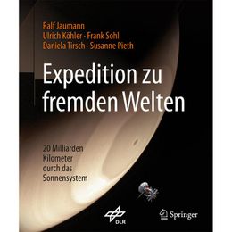 Springer Berlin Heidelberg Expedition zu fremden Welten - Ralf Jaumann, Ulrich Köhler, Frank Sohl, Daniela Tirsch, Susanne Pieth, Gebunden