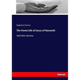 Hansebooks The Home Life of Jesus of Nazareth - Augustus Gurney, Kartoniert (TB)