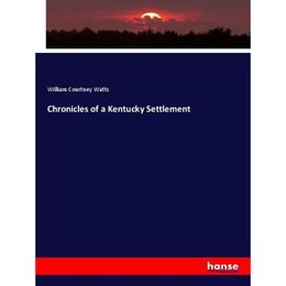 Hansebooks Chronicles of a Kentucky Settlement - William Courtney Watts, Kartoniert (TB)
