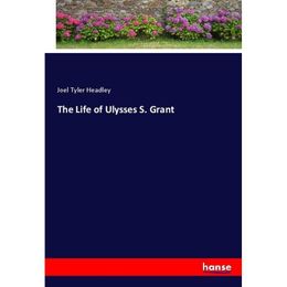 Hansebooks The Life of Ulysses S. Grant - Joel Tyler Headley, Kartoniert (TB)