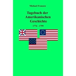 Tagebuch der Amerikanischen Geschichte 1776-1799 - Michael Franzen, Kartoniert (TB)