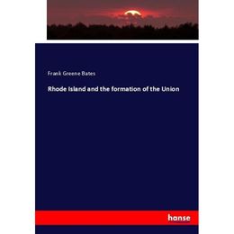 Hansebooks Rhode Island and the formation of the Union - Frank Greene Bates, Kartoniert (TB)