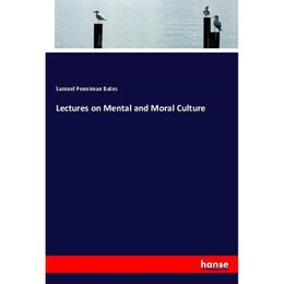 Hansebooks Lectures on Mental and Moral Culture - Samuel Penniman Bates, Kartoniert (TB)