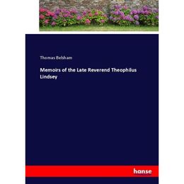 Hansebooks Memoirs of the Late Reverend Theophilus Lindsey - Thomas Belsham, Kartoniert (TB)