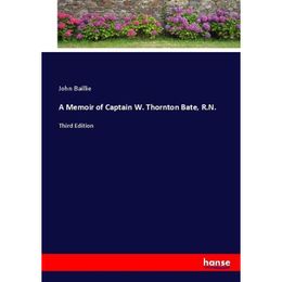 Hansebooks A Memoir of Captain W. Thornton Bate, R.N. - John Baillie, Kartoniert (TB)