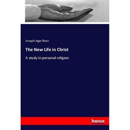 Hansebooks The New Life in Christ - Joseph Agar Beet, Kartoniert (TB)