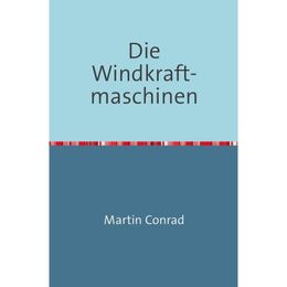 Die Windkraftmaschinen - Martin Conrad, Kartoniert (TB)