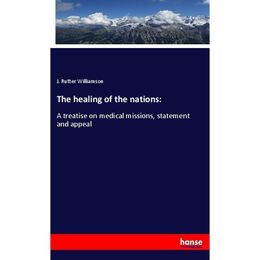 Hansebooks The healing of the nations: - J. Rutter Williamson, Kartoniert (TB)