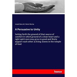 Hansebooks A Persuasive to Unity - Joseph Bancroft, Robert Barclay, Kartoniert (TB)