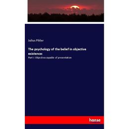 Hansebooks The psychology of the belief in objective existence: - Julius Pikler, Kartoniert (TB)