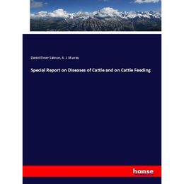 Hansebooks Special Report on Diseases of Cattle and on Cattle Feeding - Daniel Elmer Salmon, A. J. Murray, Kartoniert (TB)