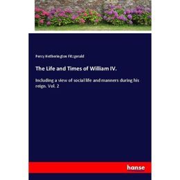 Hansebooks The Life and Times of William IV. - Percy Hetherington Fitzgerald, Kartoniert (TB)