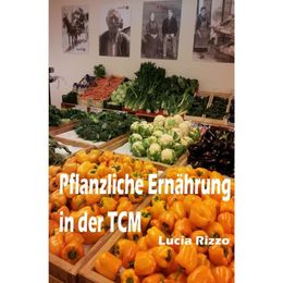 Pflanzliche Ernährung in der TCM - Lucia Rizzo, Kartoniert (TB)
