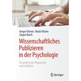 Springer Berlin Heidelberg Wissenschaftliches Publizieren in der Psychologie - Gregor Domes, Beate Ditzen, Jürgen Barth, Kartoniert (TB)
