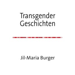 Transgender Kurzgeschichten - Jil-Maria Burger, Kartoniert (TB)