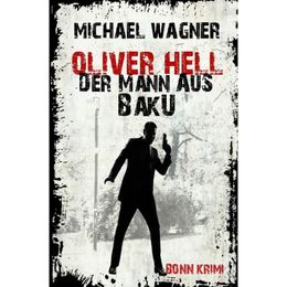Oliver Hell - Der Mann aus Baku (Oliver Hells zweiter Fall) - Michael Wagner, Kartoniert (TB)