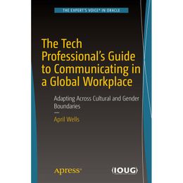 The Tech Professional's Guide to Communicating in a Global Workplace - April Wells, Kartoniert (TB)