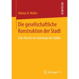 Springer Fachmedien Wiesbaden Research / Die gesellschaftliche Konstruktion der Stadt - Nikolas D Müller, Kartoniert (TB)