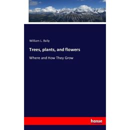 Hansebooks Trees, plants, and flowers - William L. Baily, Kartoniert (TB)