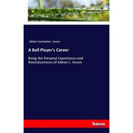 Hansebooks A Ball Player's Career - Adrian Constantine Anson, Kartoniert (TB)
