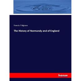 Hansebooks The History of Normandy and of England - Francis Palgrave, Kartoniert (TB)