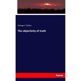 Hansebooks The objectivity of truth - George J. Stokes, Kartoniert (TB)