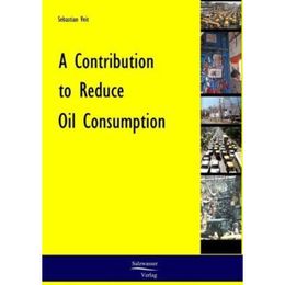 A Contribution to Reduce Oil Consumption - Sebastian Veit, Kartoniert (TB)