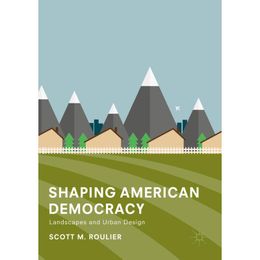 Springer International Publishing Shaping American Democracy - Scott M. Roulier, Kartoniert (TB)